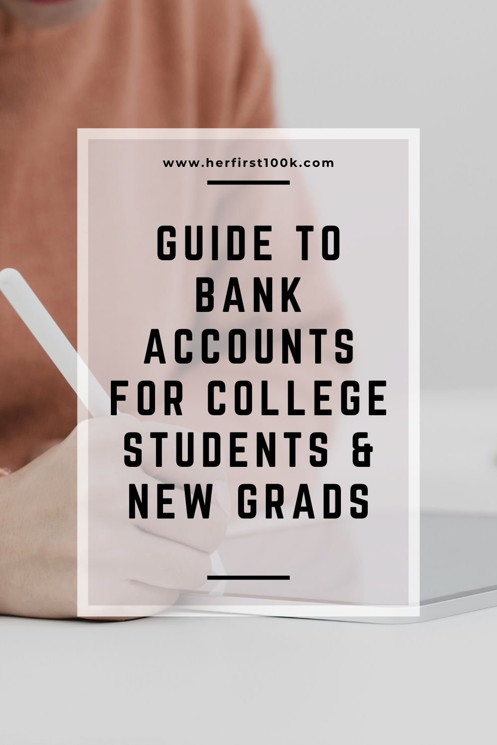 Guide to Bank Accounts for College Students and New Grads | Her First $100K