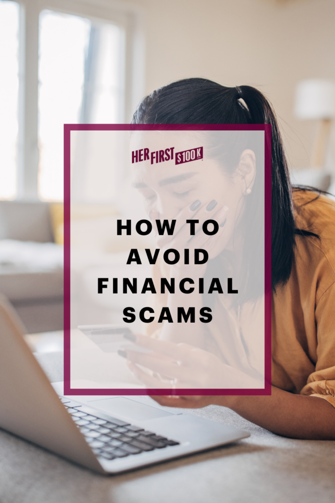 Don’t Fall For It: How to Avoid Financial Scams | Her First $100K