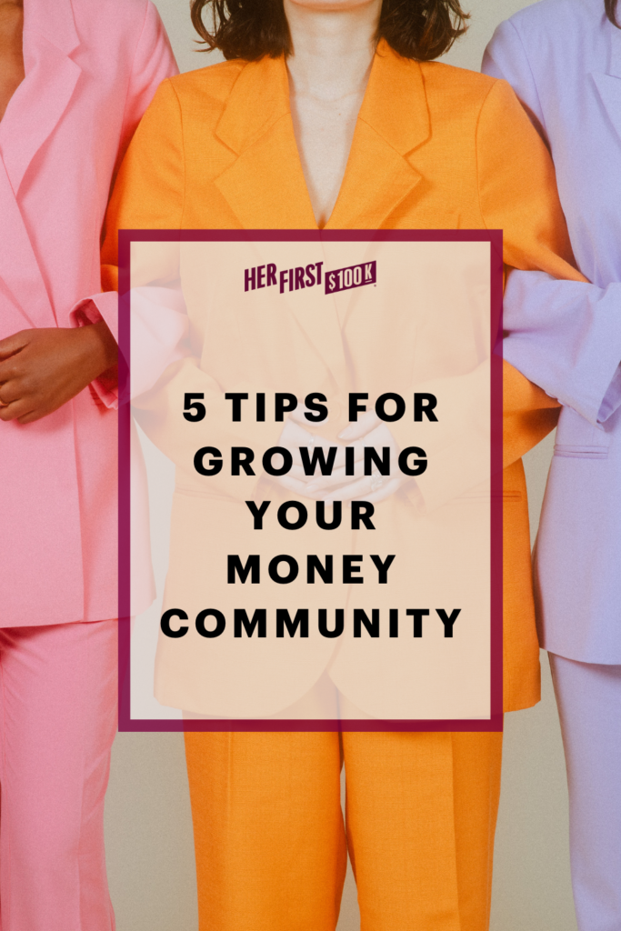 5 Tips for Growing Your Money Community | Her First $100K